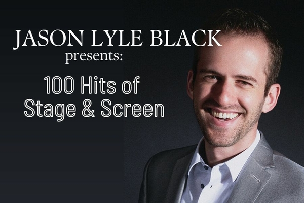 JASON LYLE BLACK PRESENTS: 100 Hits of Stage & Screen via ThunderTix
