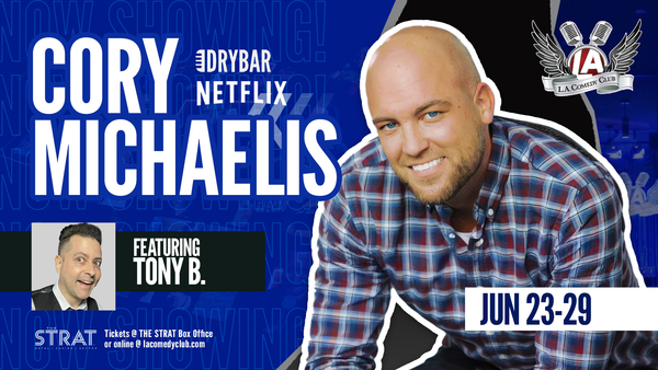 Cory Michaelis w/ Tony B. LIVE at the L.A. Comedy Club (8PM) via ThunderTix